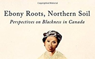 Ebony Roots, Northern Soil: Perspectives on Blackness in Canada - Black ...